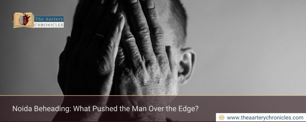 Noida Beheading: What Pushed the Man Over the Edge?